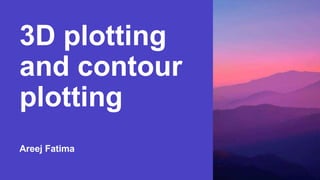 3D plotting and contour plotting.pptx
