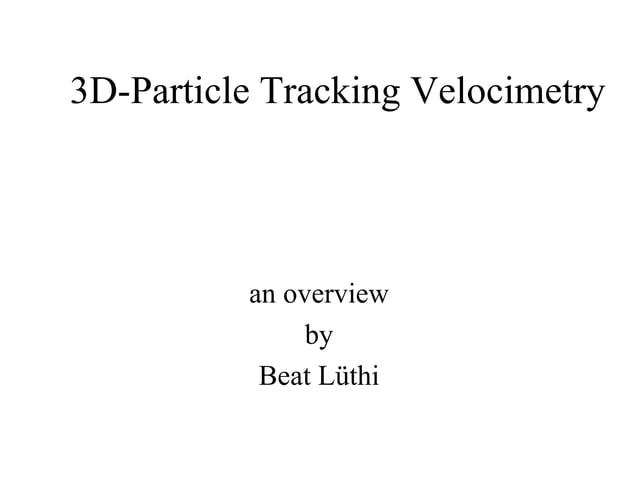3D-PTV - Particle Tracking Velocimetry | PPT 3D-PTV - Particle Tracking Velocimetry | PPT