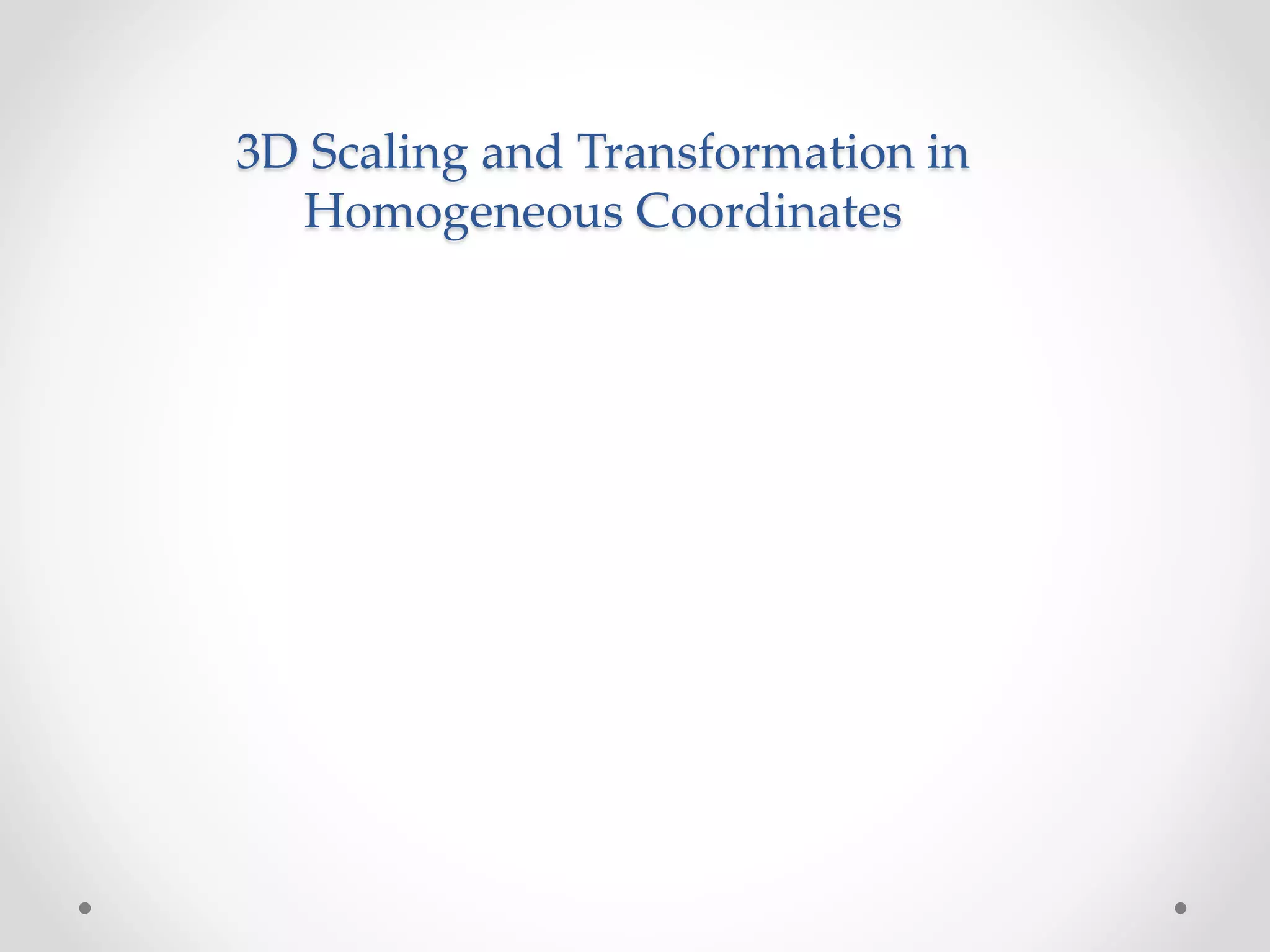 3 d scaling and translation in homogeneous coordinates | PPT 3 d scaling and translation in homogeneous coordinates | PPT