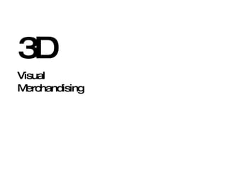 3D Visual Merchandising | PPT