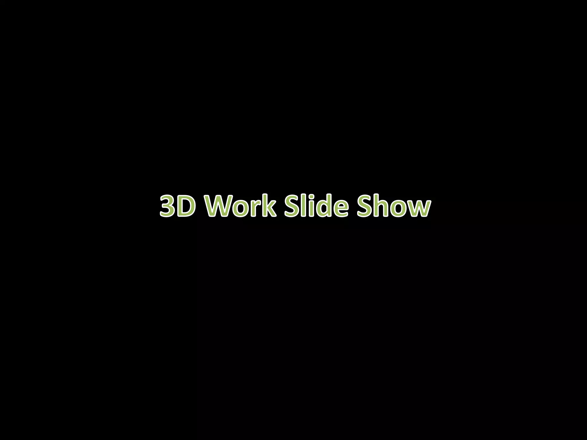 3d work slide show.pptx
