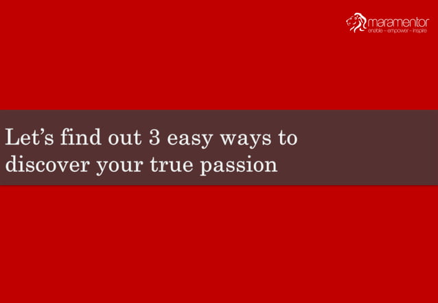 3 Easy Tips To Find Your True Passion