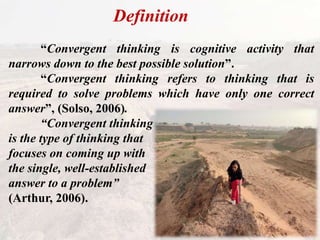 convergent thinking (coming closer together or tend to meet at a point ...