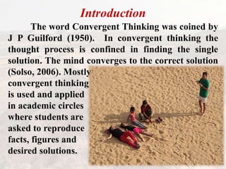 convergent thinking (coming closer together or tend to meet at a point ...