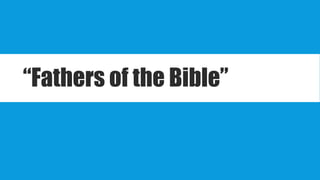 3 fathers in the bible.pptx