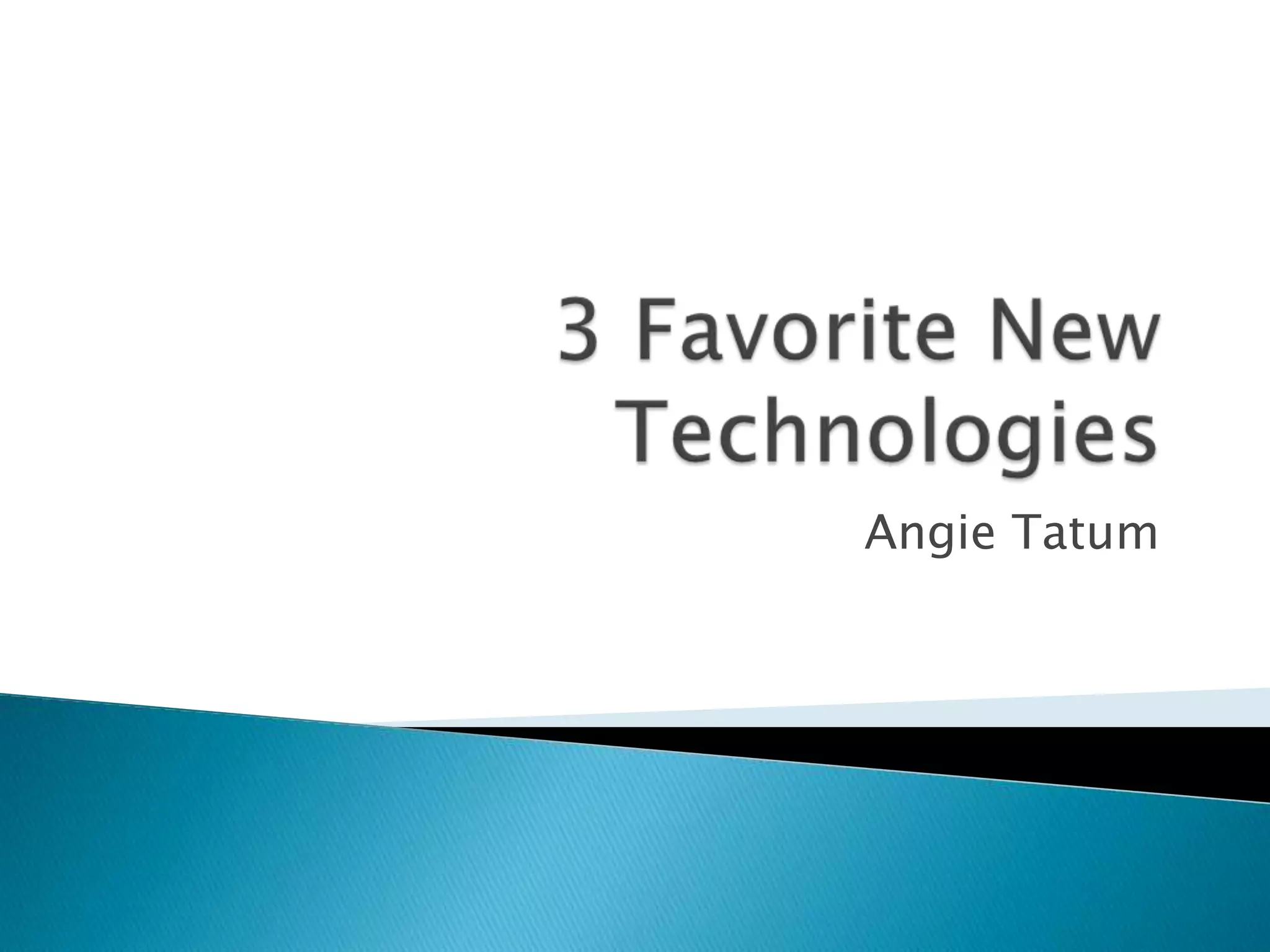 3 favorite new technologies | PPTX