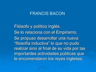 EL EMPIRISMO DE FRANCIS BACON - CORRIENTE FILOSÓFICA.ppt