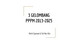 3 gelombang pendidikan pppm 2013-2025 | PPTX