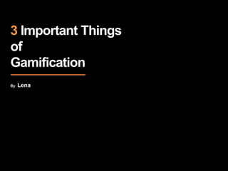 3important things of gamification | PPTX