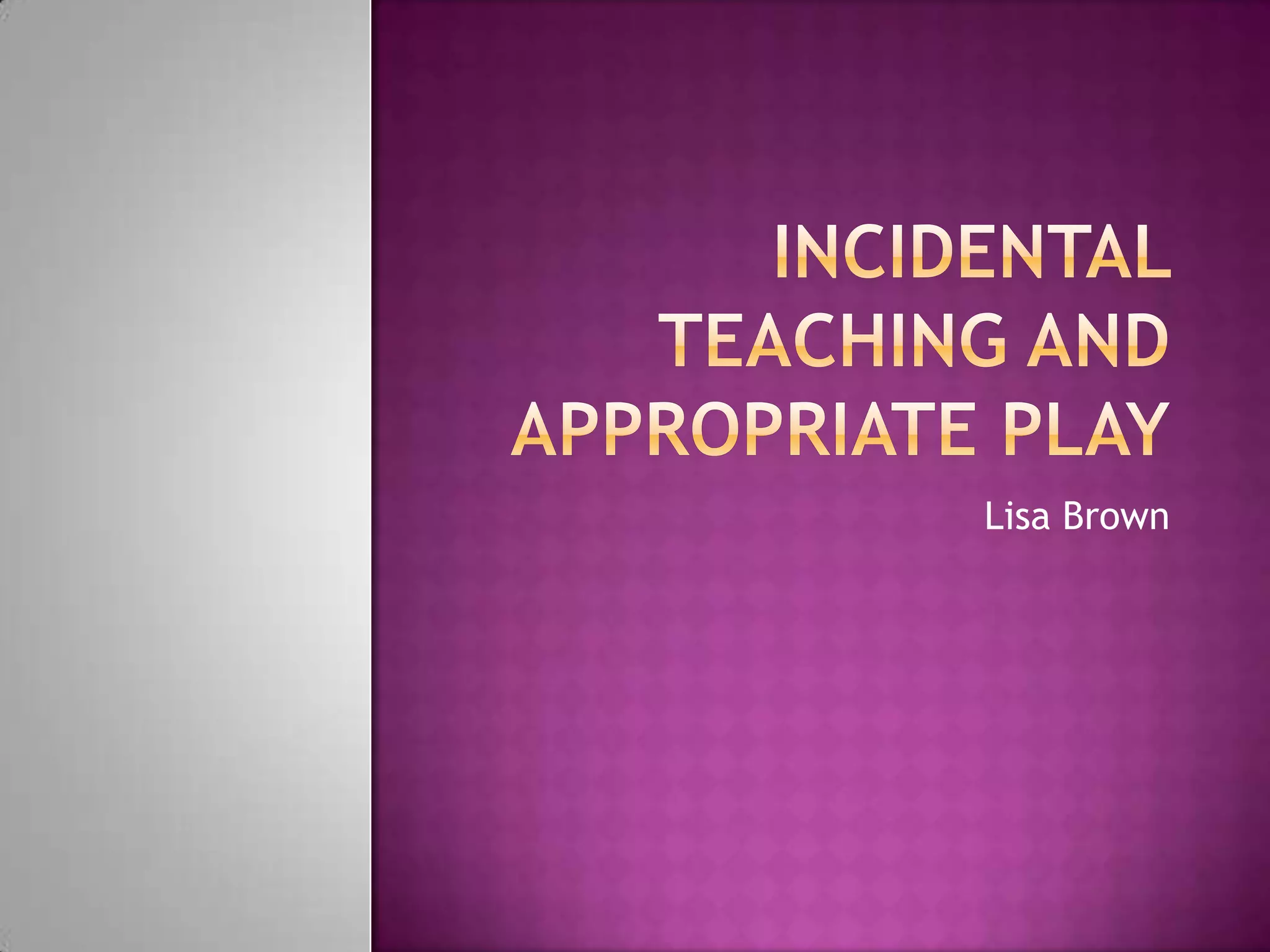 Incidental Teaching and Appropriate Play | PPTX