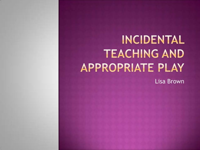 Incidental Teaching and Appropriate Play Presentation with Questions | PPTX