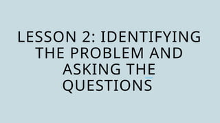 Lesson 2-Identifying the problem and asking questions | PPTX