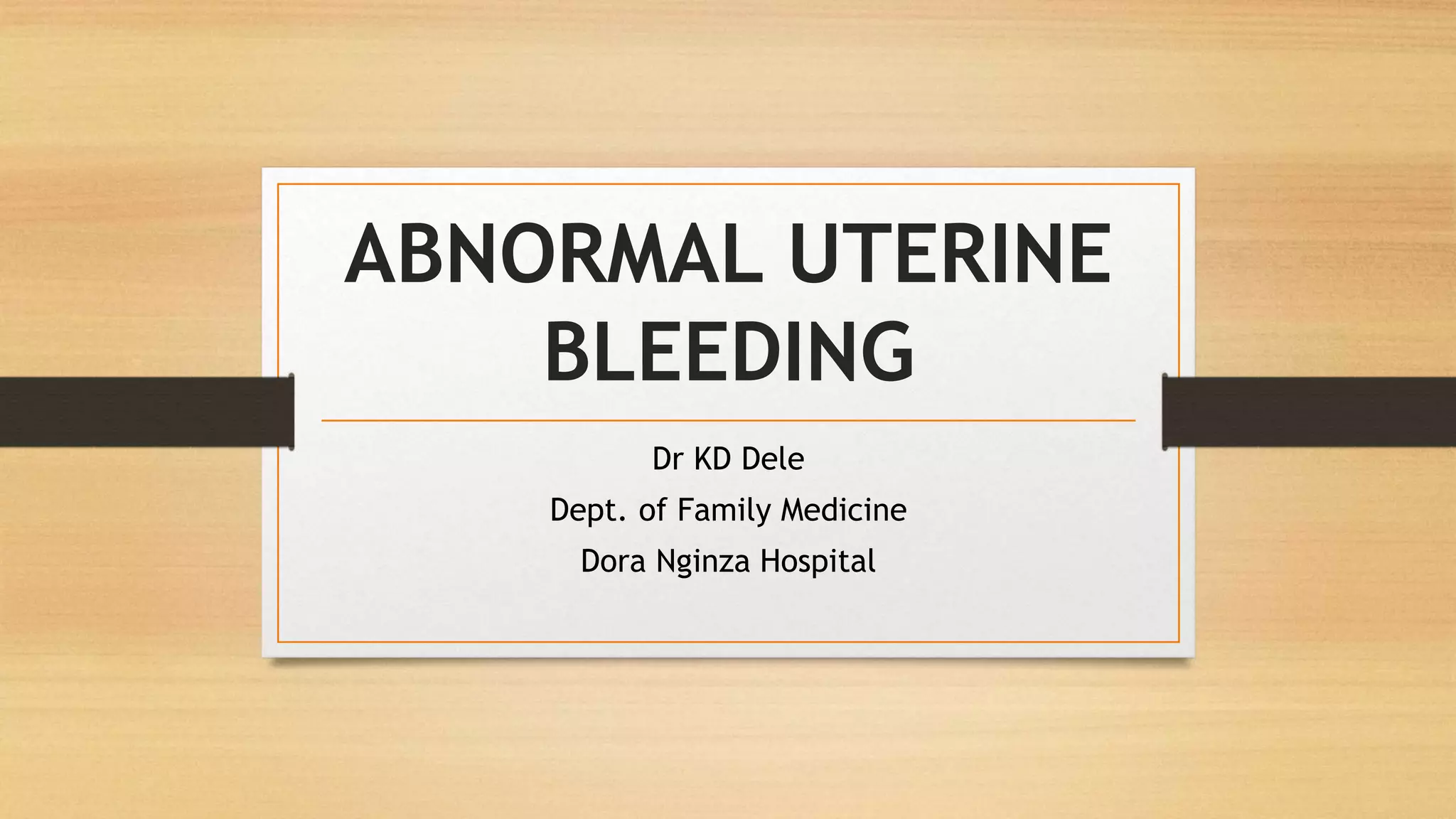 Abnormal Uterine Bleeding by Dr Kemi Dele | PPTX