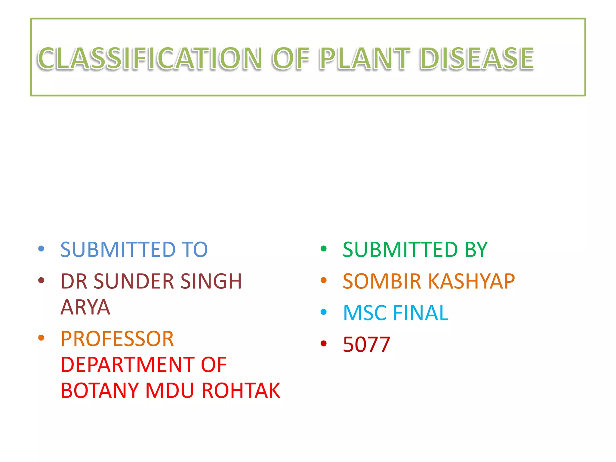 MOST ACCEPTED CLASSIFICATION OF PLANT DISEASE BY SOMBIR KASHYAP | PPTX