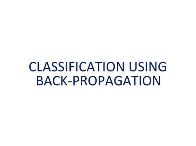 Classification using back propagation algorithm | PPT