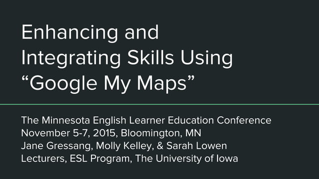 Gressang_Lowen_Kelly Enhancing and Integrating Skills Using "Google My Maps" | PPTX