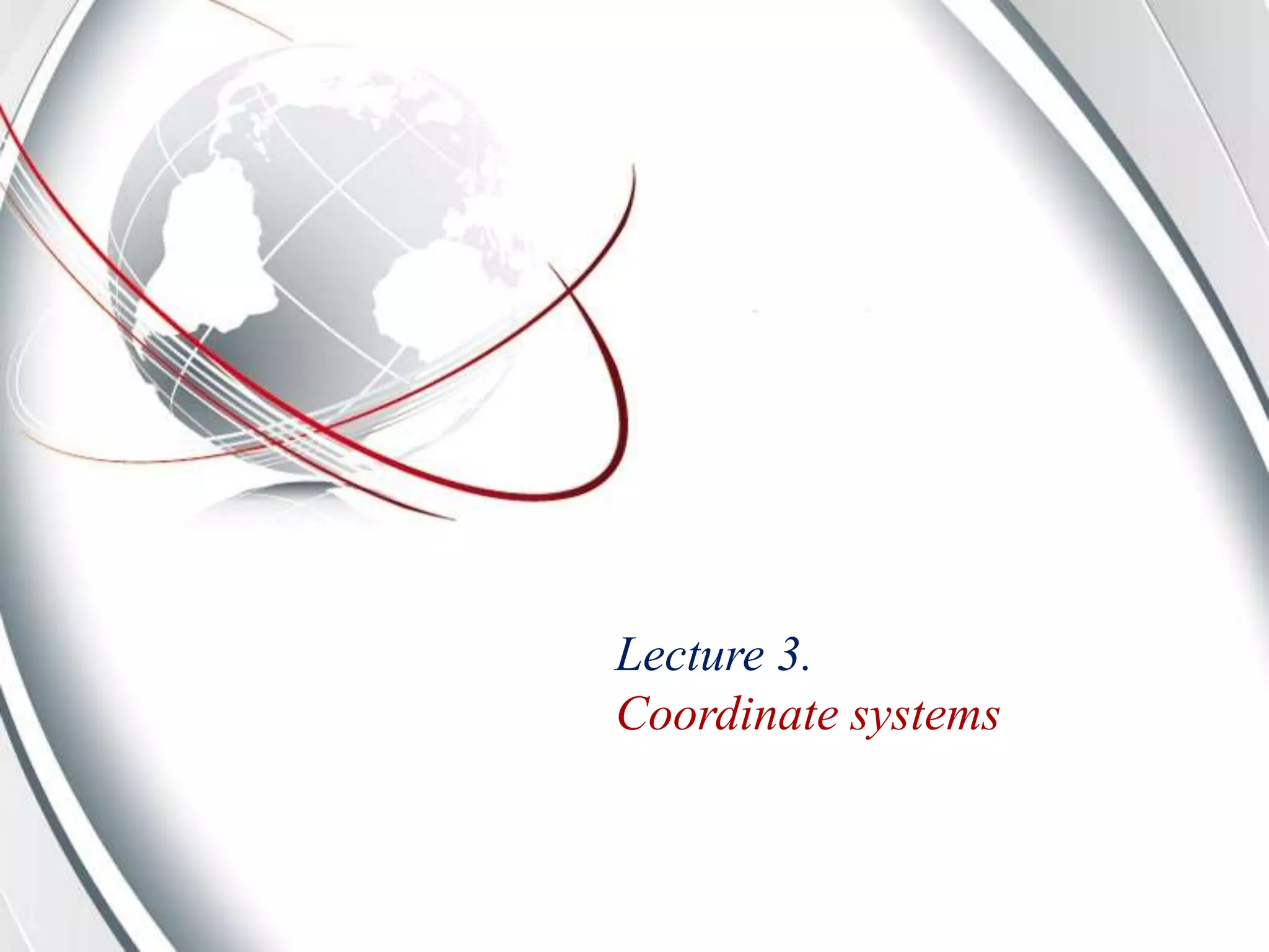 Coordinate systems (Lecture 3) | PPTX