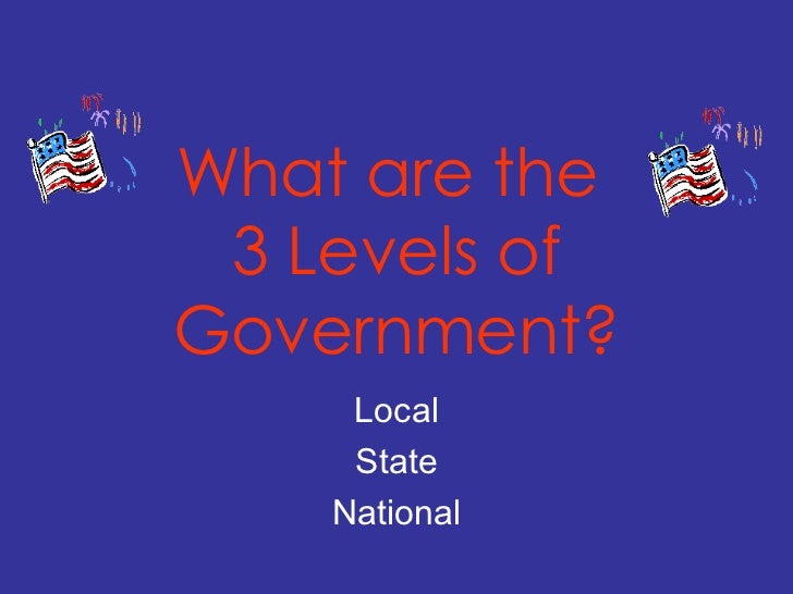 Three Levels Of Government