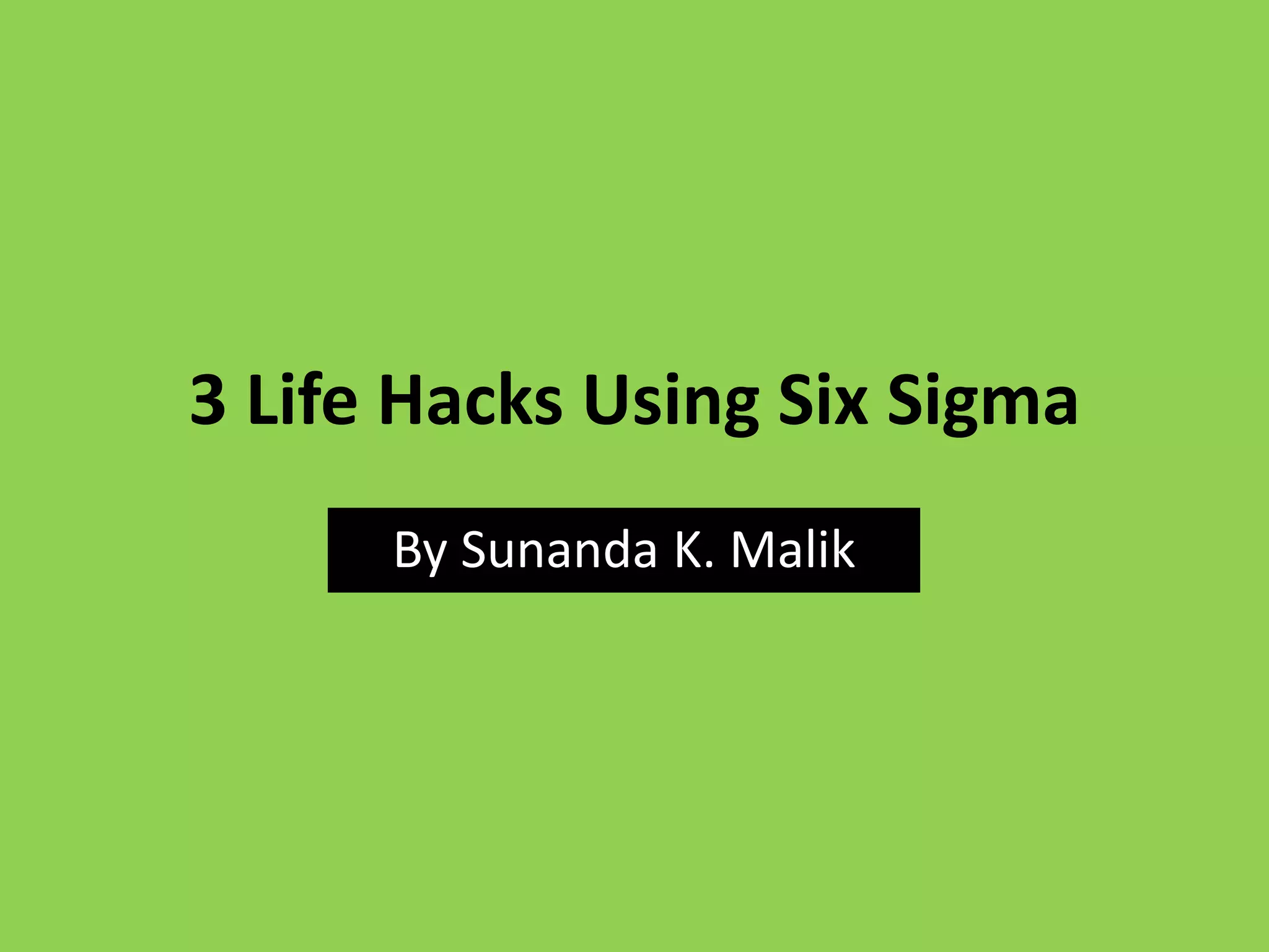 3 life hacks using six sigma | PPT