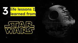 3 life lessons I learned from STAR WARS.pdf