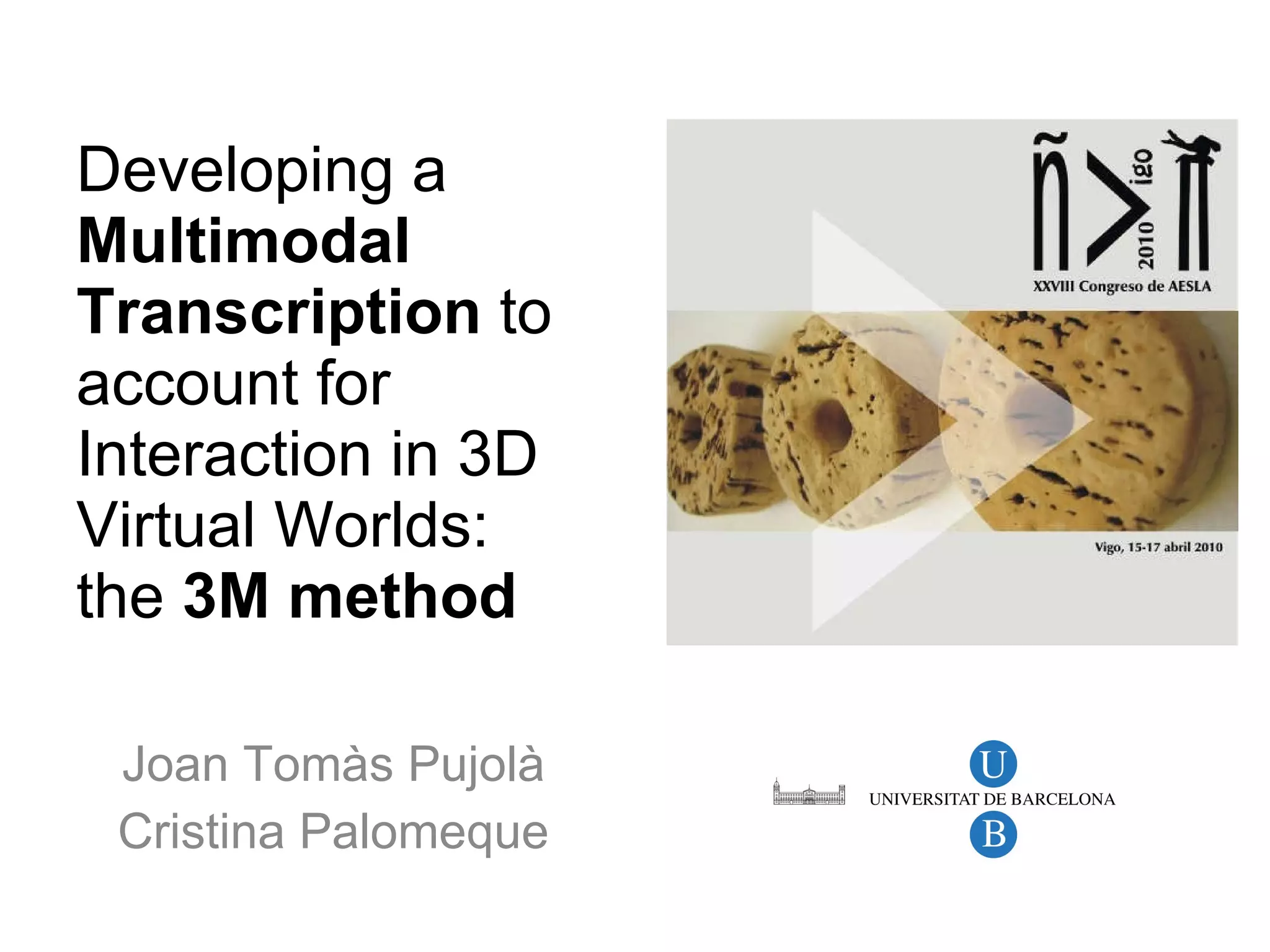 Developing a Multimodal Transcription to account for Interaction in 3D Virtual Worlds: the 3M ...