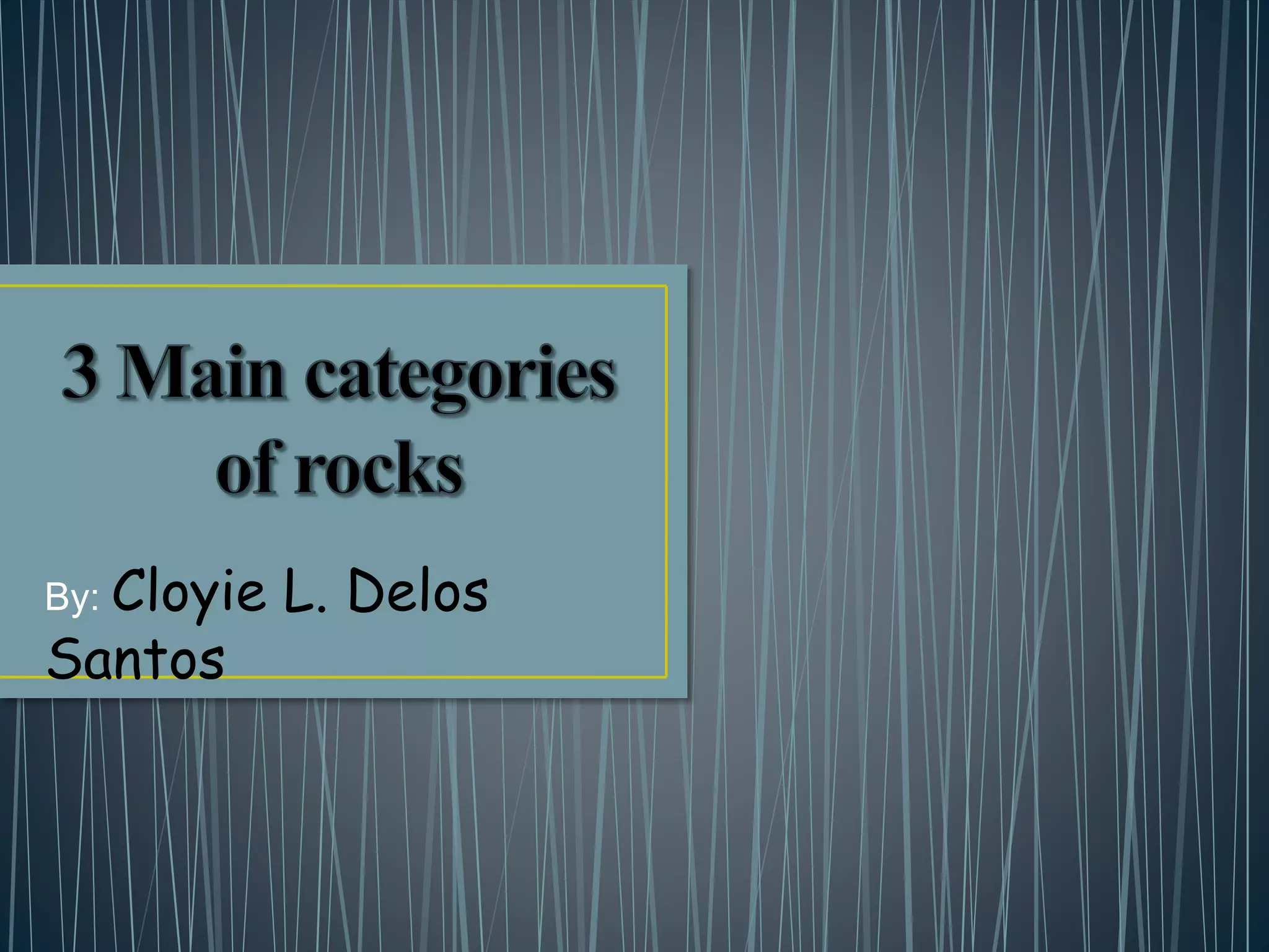 3 main categories of rocks | PPTX