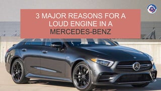 3 Major Reasons for a Loud Engine in a Mercedes Benz | PPT