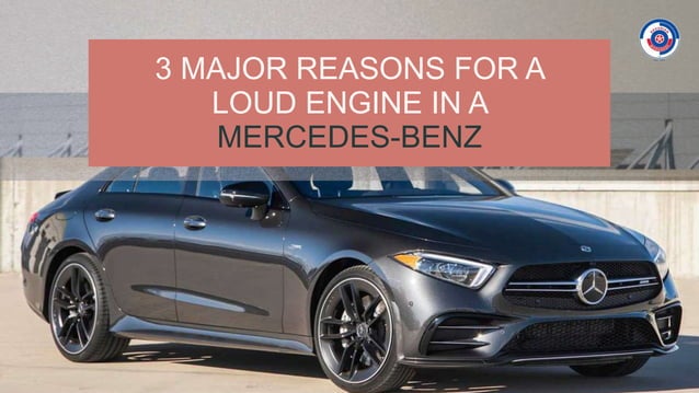 3 Major Reasons for a Loud Engine in a Mercedes Benz | PPT