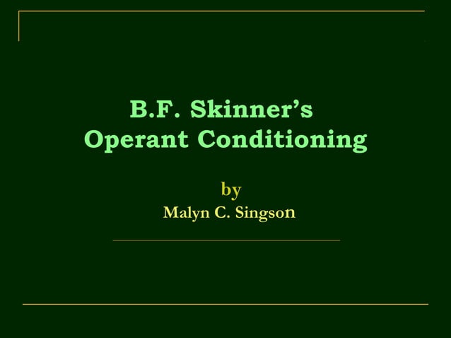 B. F. Skinner's Operant Conditioning | PPT