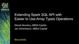 Extending Spark SQL API with Easier to Use Array Types Operations with Marek Novotny and Jan ...
