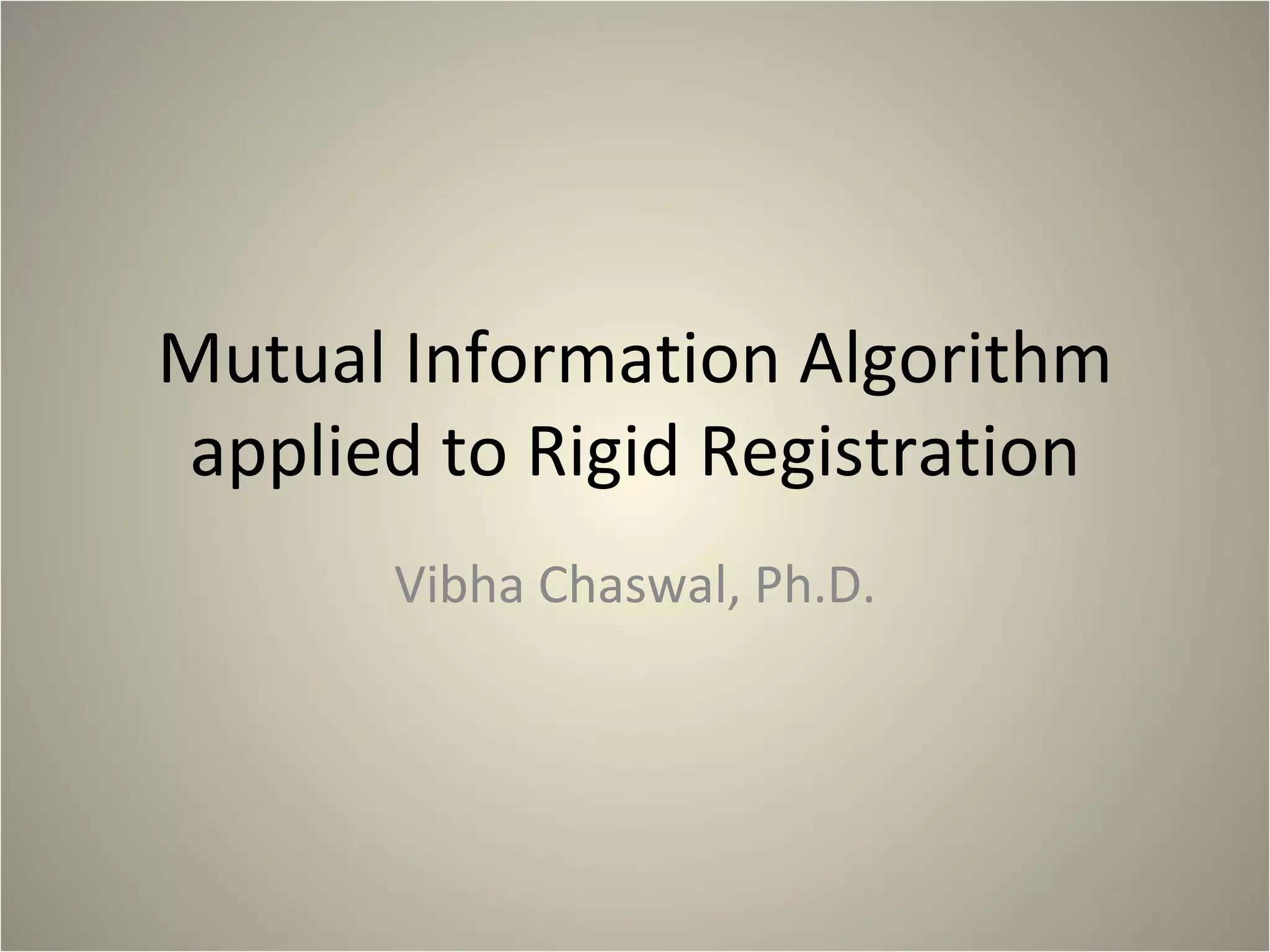 Mutual Information Algorithm Applied To Rigid Registration Ppt