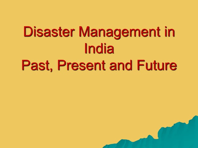 Disaster Management in India Past, Present and Future | PPT