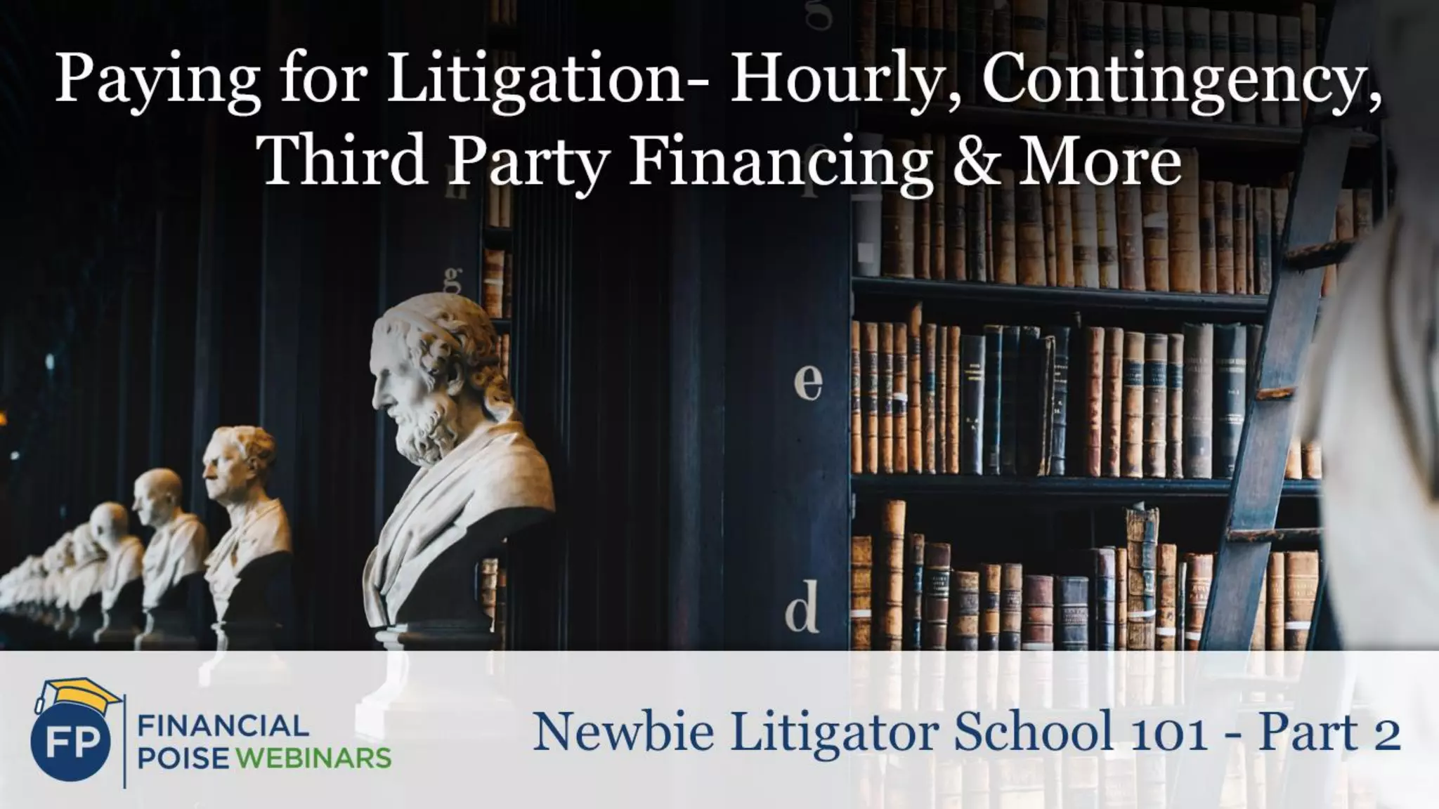 Paying for Litigation- Hourly, Contingency, Third Party Financing ...
