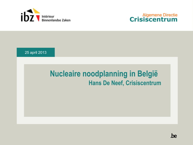 Nucleaire noodplanning in belgie door Hans De Neef - Crisiscentrum ...
