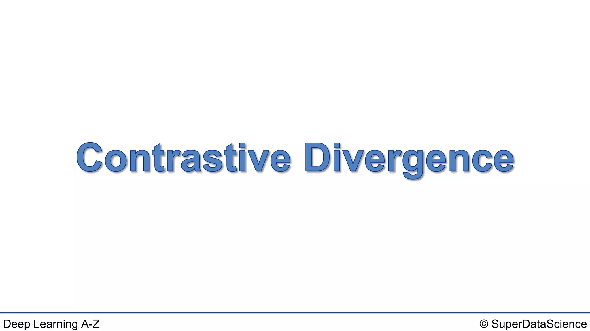 Deep Learning A-Z™: Boltzmann Machines - Contrastive Divergence | PPT