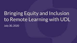 Bringing Equity and Inclusion to Remote Learning with UDL | PPT