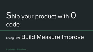 Ship your product with zero code - No Code Conf 2019 Workshop | PDF