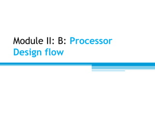 Processor Design Flow for architecture design | PPT