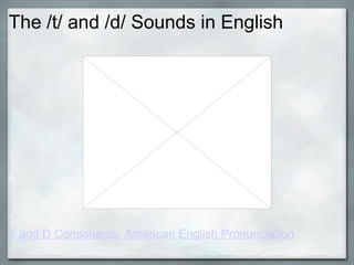 The t and_the_d_sounds_in_english | PPT