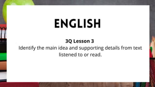 3 q english lesson 3 main idea and supporting details | PDF