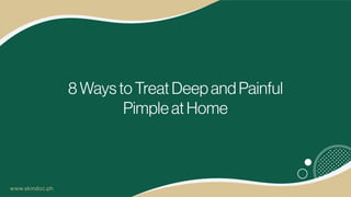 8 Ways to Treat Deep and Painful Pimple at Home | PPT