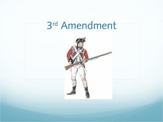 3rd Amendment protects against quartering of soldiers | PPT