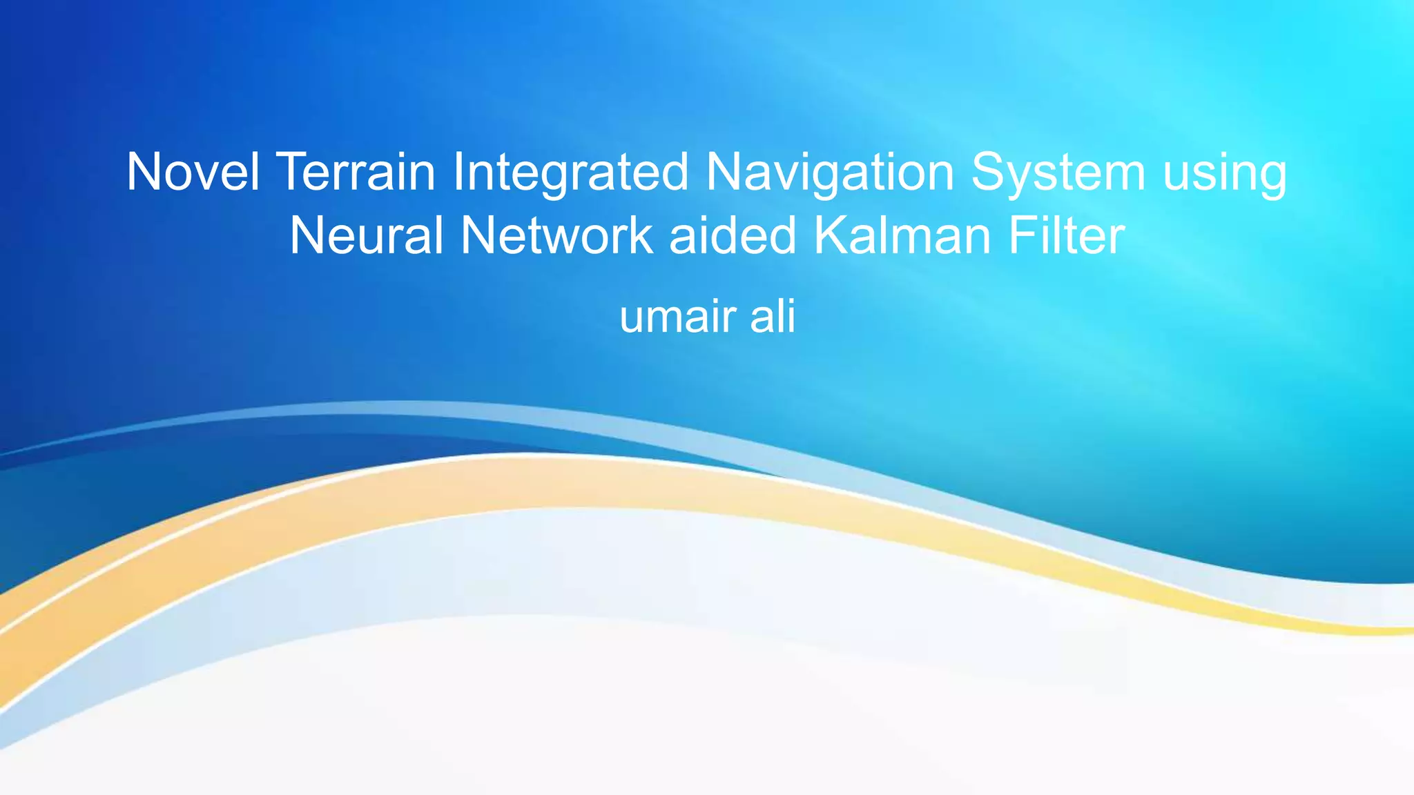 Novel Terrain Integrated Navigation System Using Neural Network Aided Kalman Filter Ppt 9531