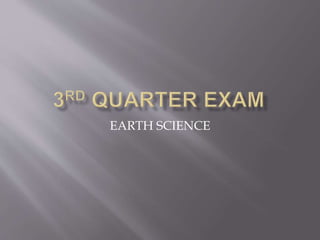 third quarter exam.pptx for Earth Science | PPT