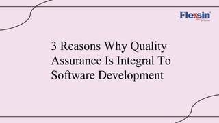 3 Reasons Why Quality Assurance Is Integral To Software Development | PDF