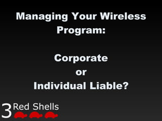 Managing Your Wireless Program: Individual Vs Corporate Liable | PPT