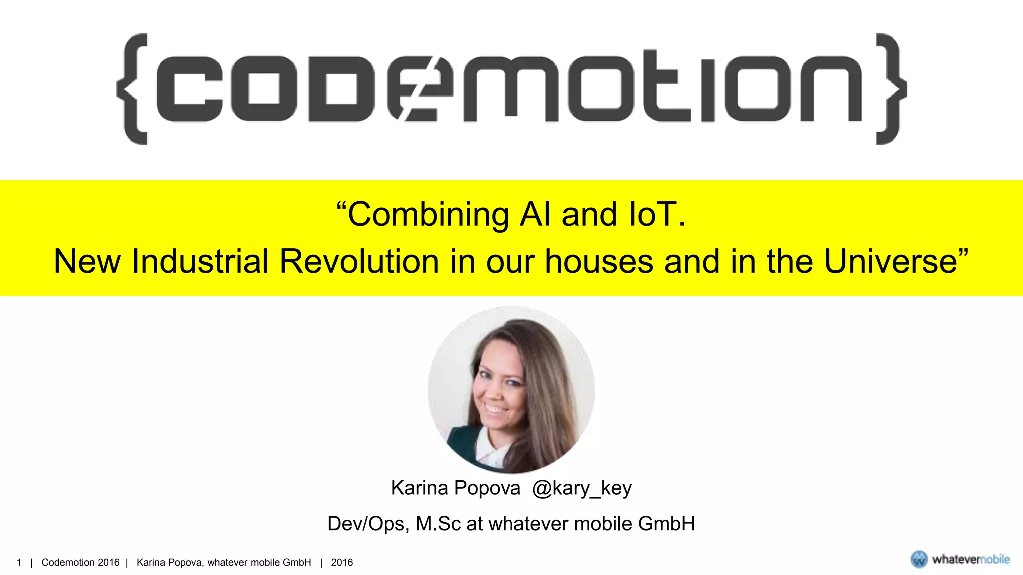 Combining AI and IoT. New Industrial Revolution in our houses and in the Universe - Karina ...