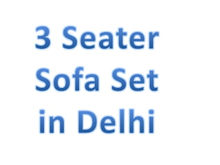 3 seater sofa set in delhi | PPTX