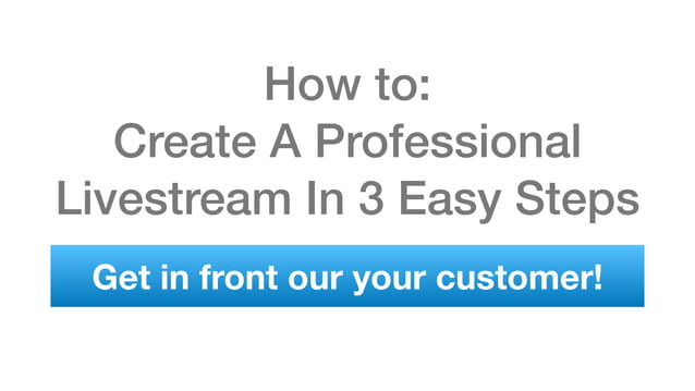 Go Live! How to Create A Professional Livestream: 3 Easy Steps | PDF