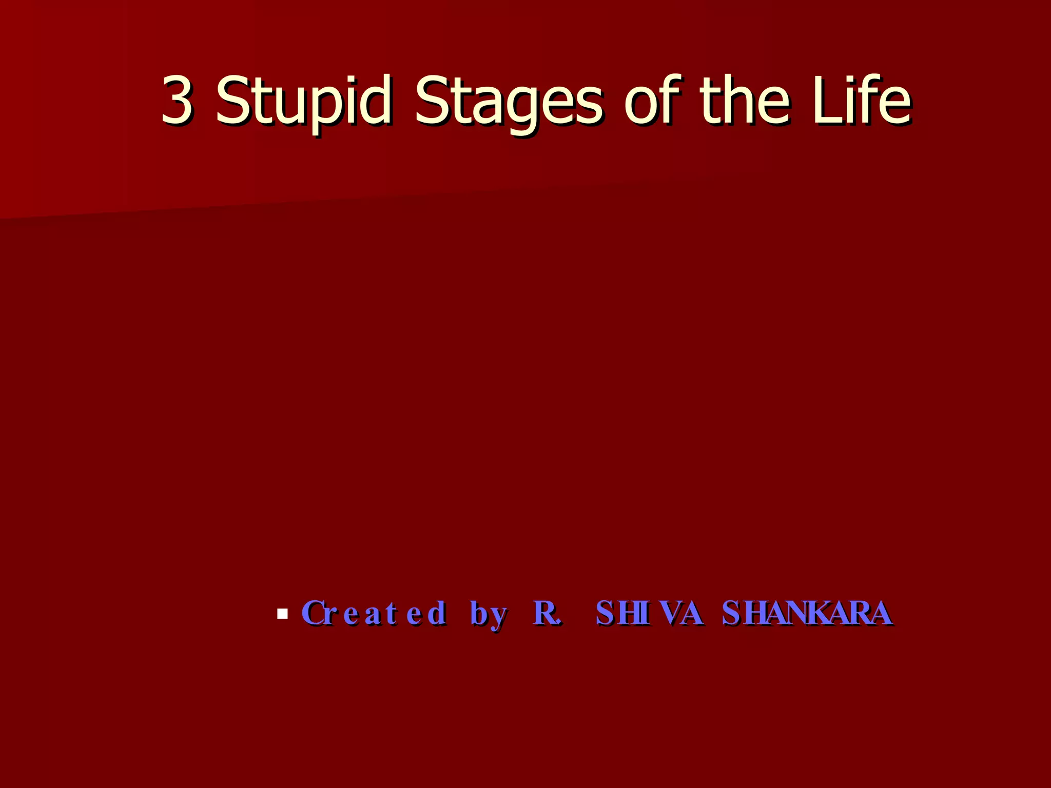 3 Stupid Stages Of Life | PPS